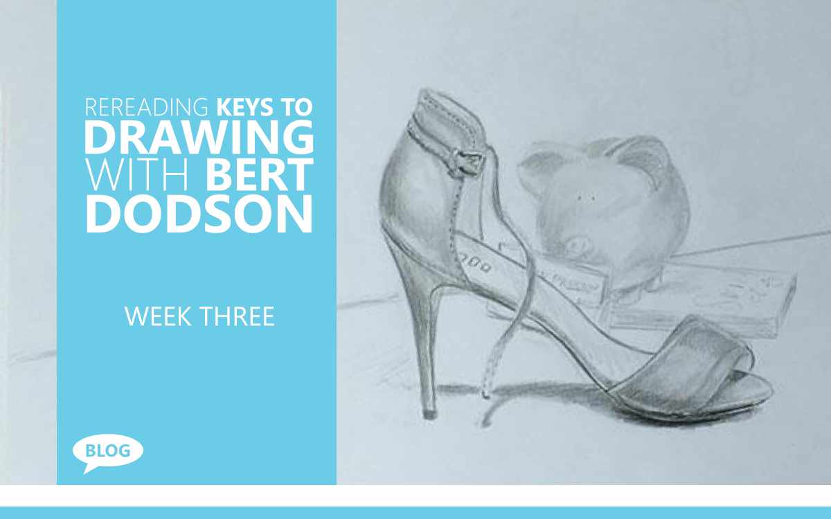 REREADING KEYS TO DRAWING BY BERT DODSON - WEEK 3